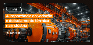 A Importância da Vedação e do Isolamento Térmico na Indústria